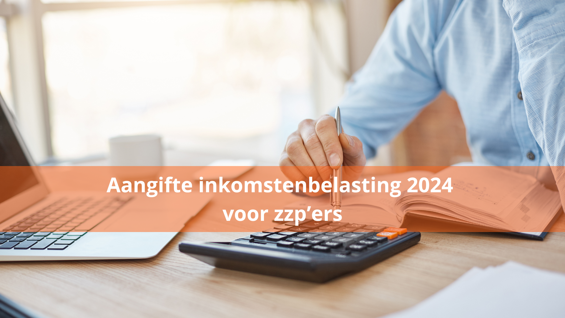 Aangifte inkomstenbelasting 2024 doen als zzp’er? - ikwordzzper.nl